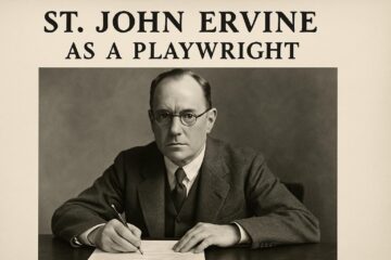St. John Ervine as Playwright: Realism, Irish Identity, and Legacy